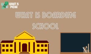 What is Boarding School? A Complete Guide by Whatispedia