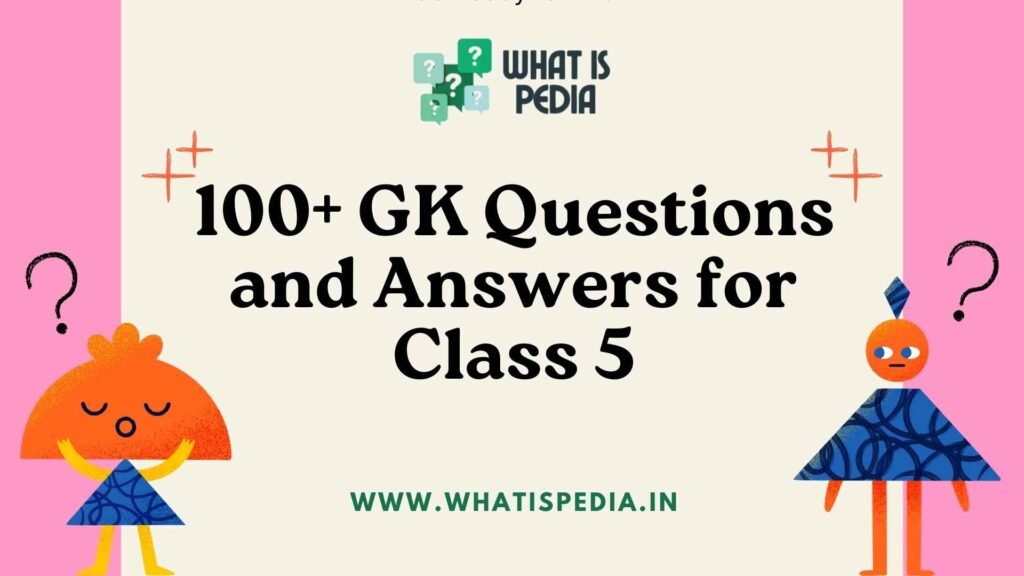100+ GK Questions and Answers for Class 5 - Whatispedia