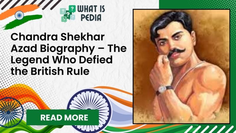 Chandra Shekhar Azad: The Fearless Freedom Fighter