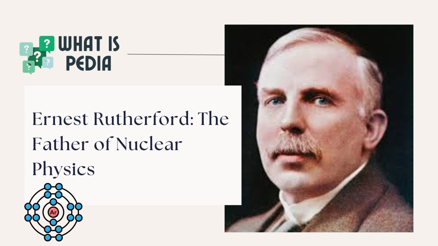 Ernest Rutherford and His Atomic Discoveries